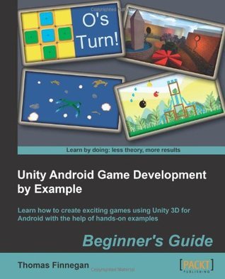 Unity Android Game Development by Example Beginner's Guide by Thomas Finnegan | Goodreads