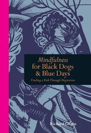 Mindfulness for Black Dogs and Blue Days: Finding a Path Through ...