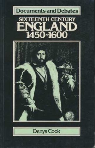 Sixteenth Century England 1450-1600 by Denys Cook | Goodreads