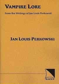 Vampire Lore: From the Writings of Jan Louis Perkowski by Jan Louis ...