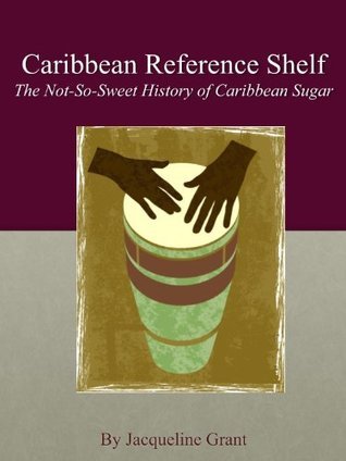 The Not-So-Sweet History of Caribbean Sugar by Jacqueline Grant | Goodreads