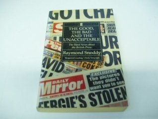 The Good, the Bad and the Unacceptable: The Hard News About the British ...