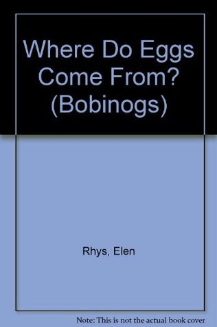 Bobinogs, The: Where Do Eggs Come From? by Elen Rhys | Goodreads