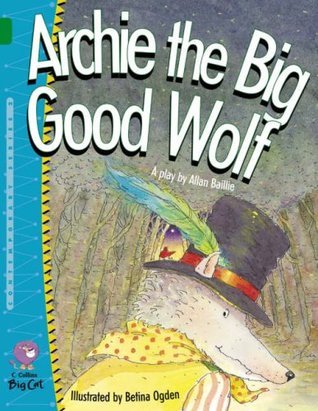 Archie the Big Good Wolf (Collins Big Cat) by Allan Baillie | Goodreads