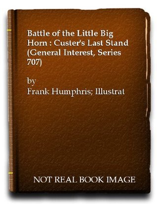 Battle of the Little Big Horn : Custer's Last Stand by Frank Humphris ...