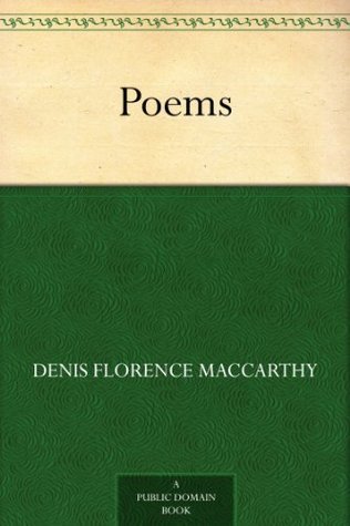 Poems by Denis Florence MacCarthy | Goodreads