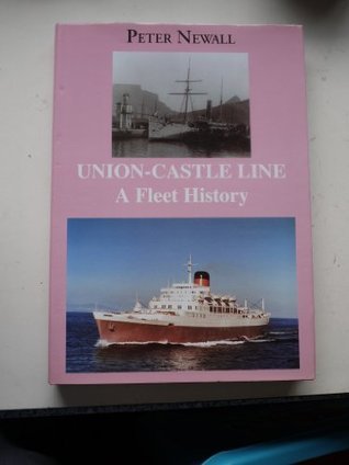 Union Castle Line: a Fleet History by Peter Newall | Goodreads