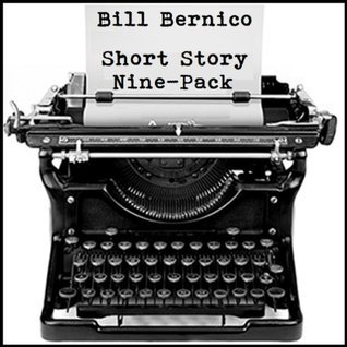Short Story Nine-Pack (9 Short Stories) by Bill Bernico | Goodreads