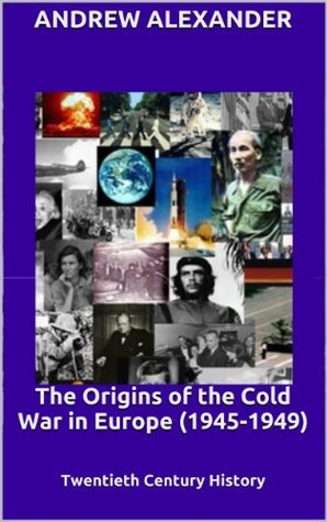 The Origins of the Cold War in Europe (1945-1949). by Andrew Alexander ...