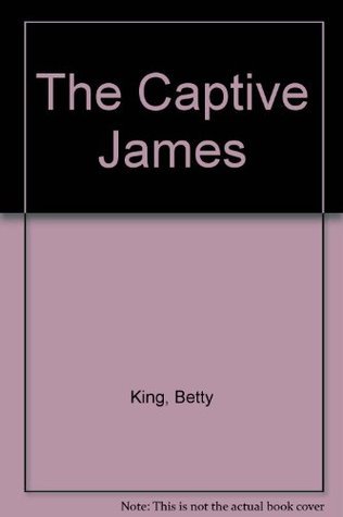 Captive James by Betty King | Goodreads