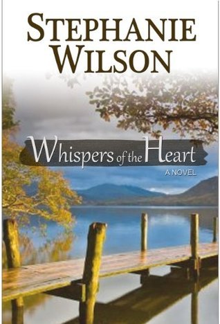 Whispers of the Heart by Stephanie Wilson | Goodreads