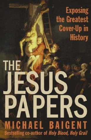 The Jesus Papers by Michael Baigent | Goodreads