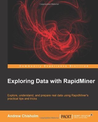 Exploring Data With Rapidminer by Andrew Chisholm | Goodreads
