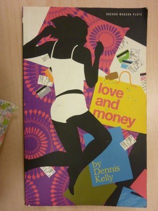 Love and Money (Oberon Modern Plays) by Dennis Kelly | Goodreads