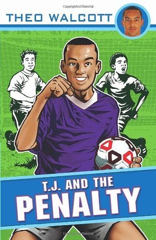 T.J. and the Penalty (T.J. (Theo Walcott)) by Theo Walcott | Goodreads