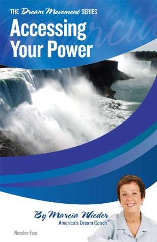 Accessing Your Power by Marcia Wieder | Goodreads