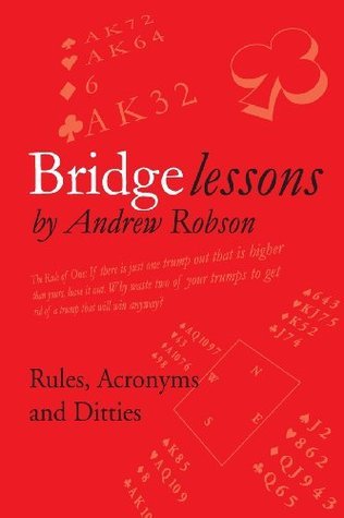 Bridge Lessons: Rules, Acronyms and Ditties by Andrew Robson | Goodreads