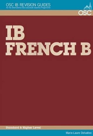 IB French B Higher and Standard Level by Marie-Laure Delvallee | Goodreads