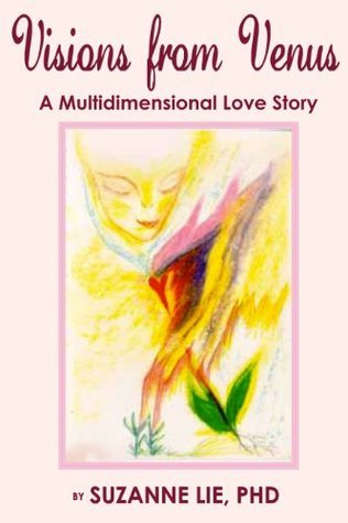 Visions from Venus - A Multidimensional Love Story by Suzanne Lie ...