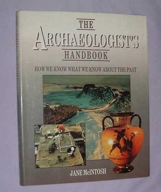 The Archaeologist's Handbook: How We Know What We Know About the Past ...