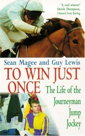 to win just once The life of the journeyman jump jockey by Sean Magee ...