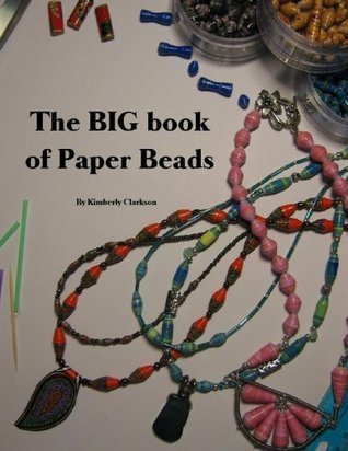 The BIG book of Paper Beads by Kimberly Clarkson | Goodreads