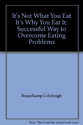 It's Not What You Eat, It's Why You Eat It by Beechey Colclough | Goodreads