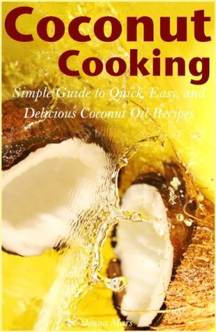 Coconut Cooking: Simple Guide to Quick, Easy, and Delicious Coconut Oil ...