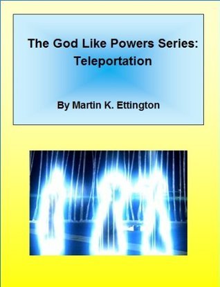 Teleportation (The God Like Powers Series) by Martin Ettington | Goodreads