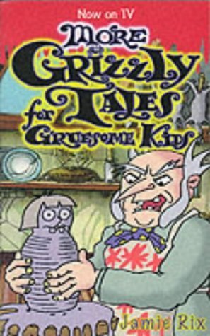 More Grizzly Tales for Gruesome Kids by Jamie Rix | Goodreads