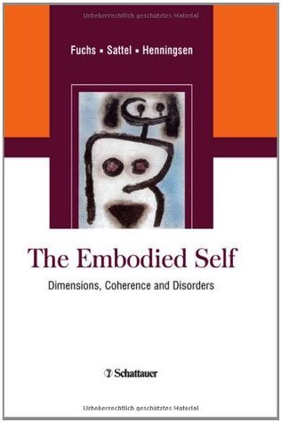 THE EMBODIED SELF: DIMENSIONS, COHERENCS by Thomas Fuchs | Goodreads