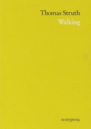 Thomas Struth Walking by Thomas Struth | Goodreads