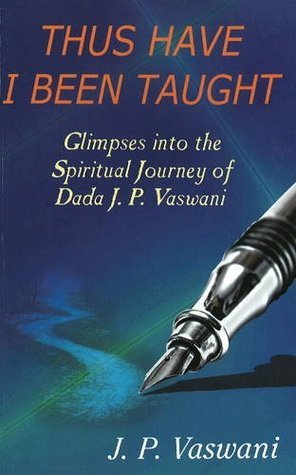 Thus Have I Been Taught: Glimpses into the Spiritual Journey of Dada J ...