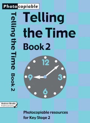 Telling the Time: Bk 2: Photocopiable Resources for Key Stage 1 and ...