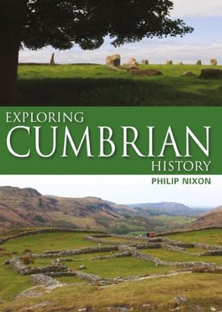 Exploring Cumbrian History (Exploring History by Philip Nixon | Goodreads