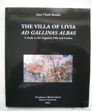 The Villa of Livia Ad Gallinas Albas: A study in the Augustan villa and ...
