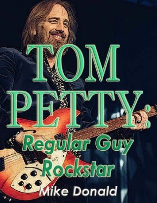 Tom Petty: Regular Guy Rockstar by Nick Kalyn | Goodreads