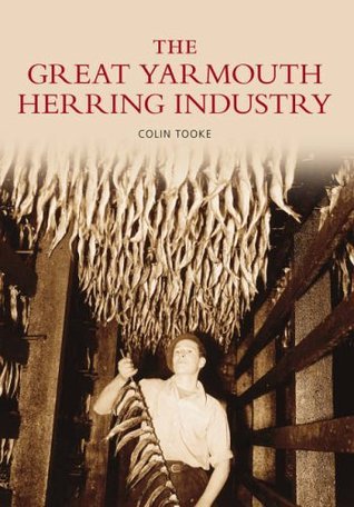 The Great Yarmouth Herring Industry by Colin Tooke | Goodreads