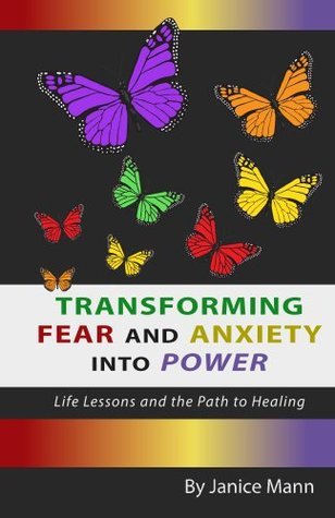 Transforming Fear and Anxiety into Power by Janice Mann | Goodreads