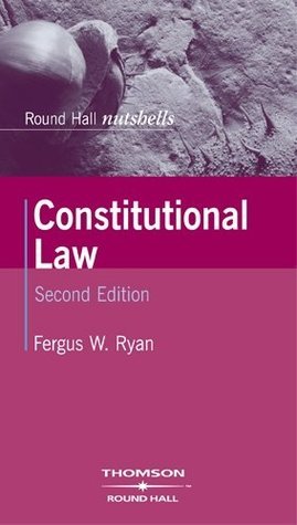 Constitutional Law (Round Hall Nutshells) by Fergus W. Ryan | Goodreads