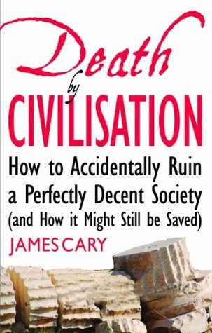 Death by Civilisation by James Cary | Goodreads