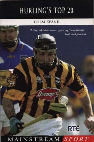 Hurling's Top 20 by Colm Keane | Goodreads