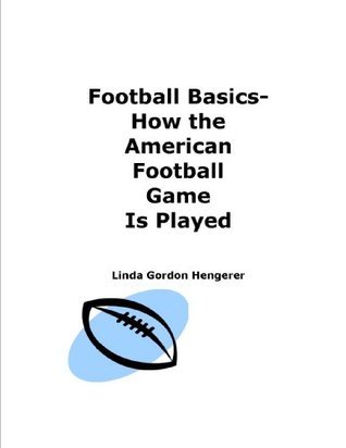Football Basics - How the American Football Game is Played by Linda ...