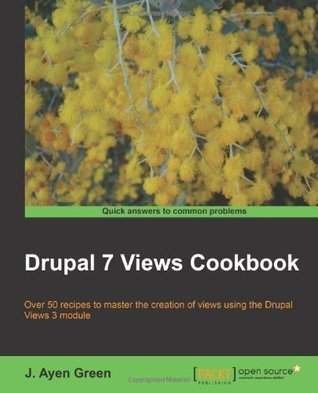 Drupal 7 Views Cookbook by J. Ayen Green | Goodreads