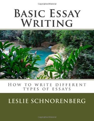 Basic Essay Writing: How to write different types of essays by Leslie ...