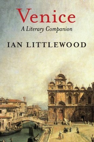 Venice: A Literary Companion by Ian Littlewood | Goodreads