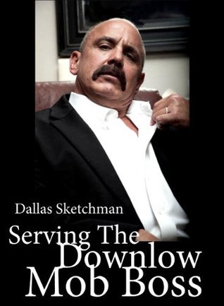 Serving The Downlow Mob Boss by Dallas Sketchman | Goodreads