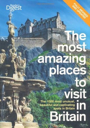 The Most Amazing Places to Visit in Britain: The 1000 Most Unusual ...