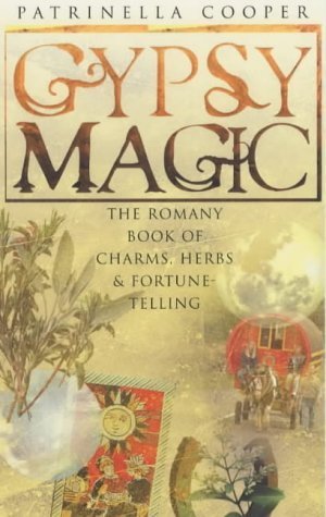 Gypsy Magic: The Romany Book of Charms, Herbs and Fortune-Telling by ...
