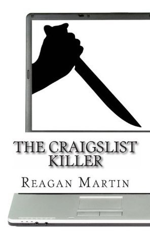 The Craigslist Killer: A Biography of Richard Beasley by Reagan Martin ...